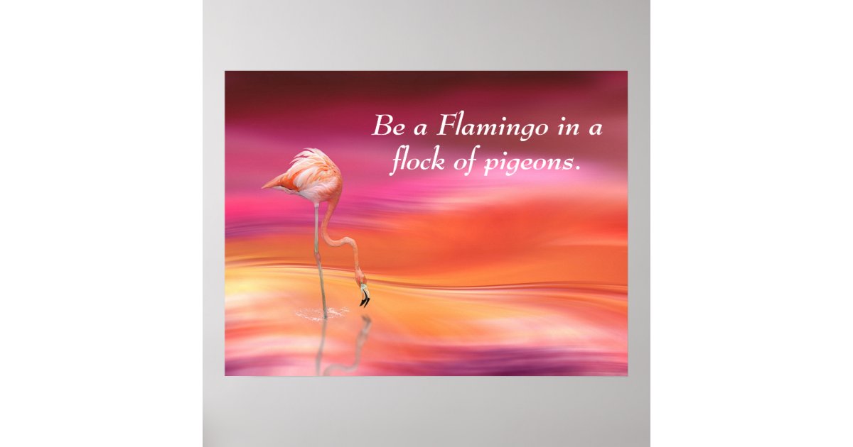 Be a Flamingo Inspirational Motivational Quote Poster | Zazzle