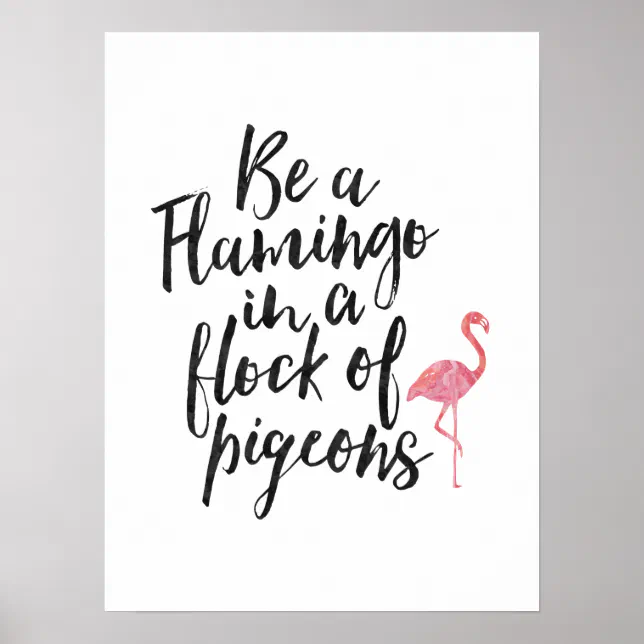 Be A Flamingo - Inspirational Poster | Zazzle