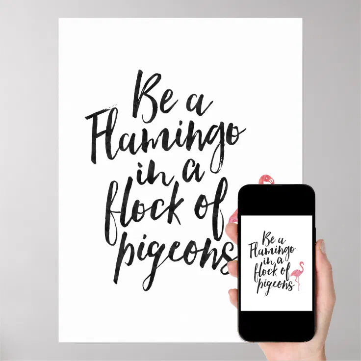Be A Flamingo - Inspirational Poster | Zazzle