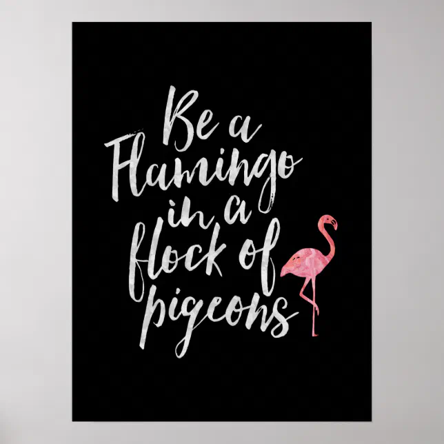 Be A Flamingo - Inspirational Poster | Zazzle