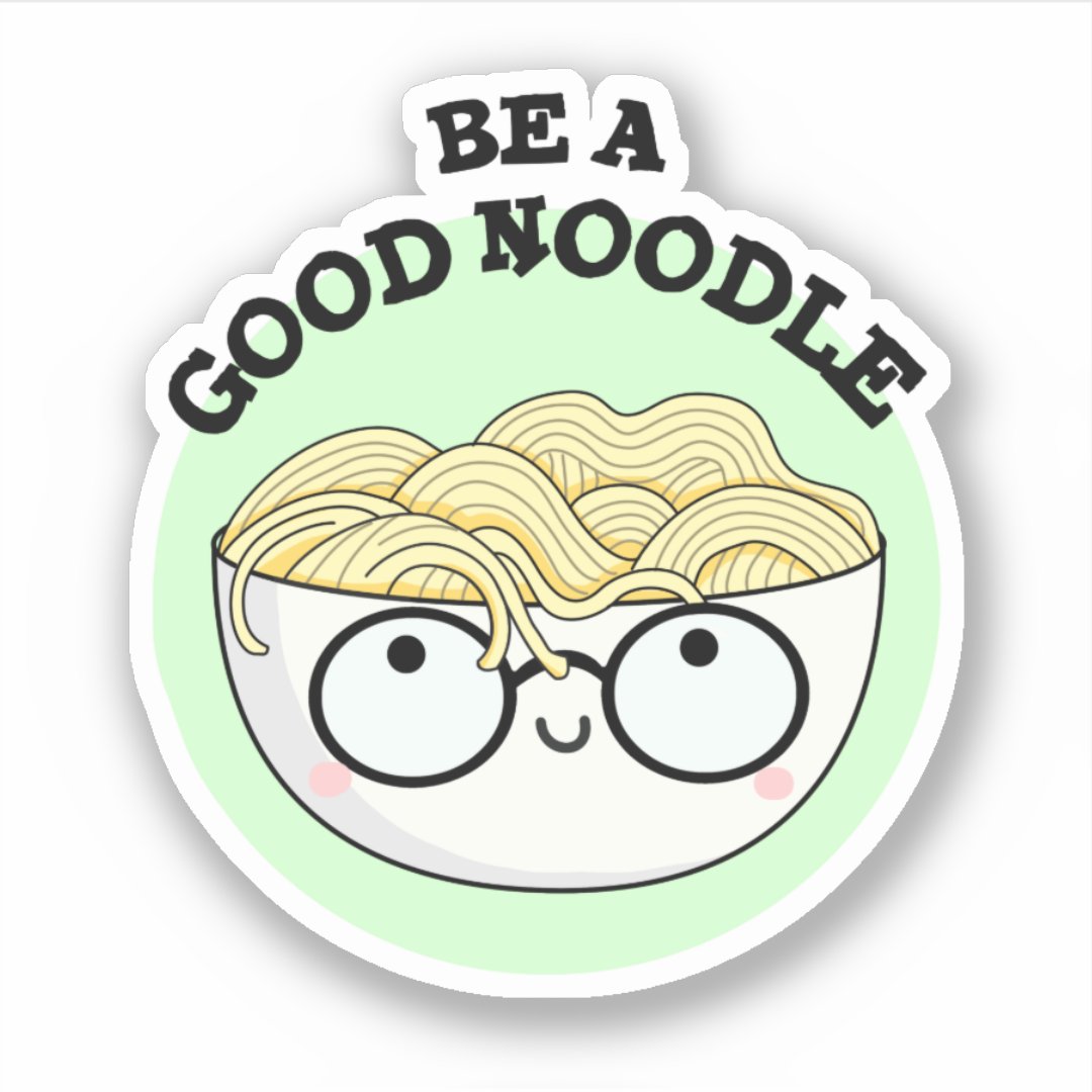 Be A Good Noodle Funny Bowl Of Noodle Pun Sticker | Zazzle