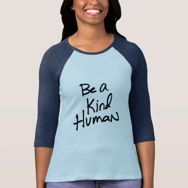 Be a Kind Human T-Shirt | Zazzle