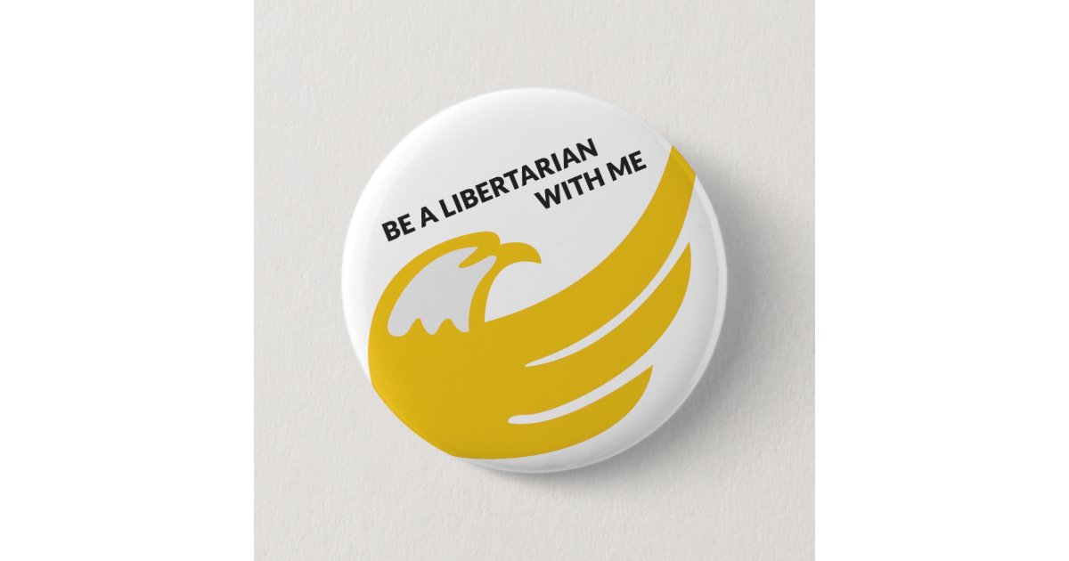 Be a Libertarian With Me pin | Zazzle