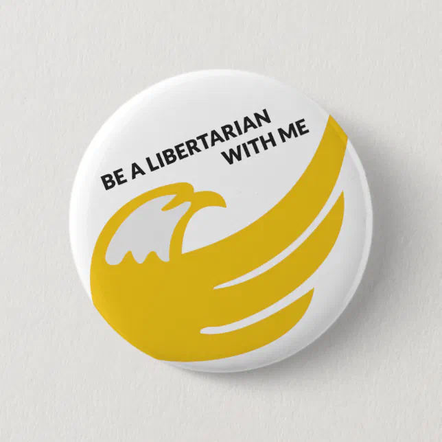 Be a Libertarian With Me pin | Zazzle