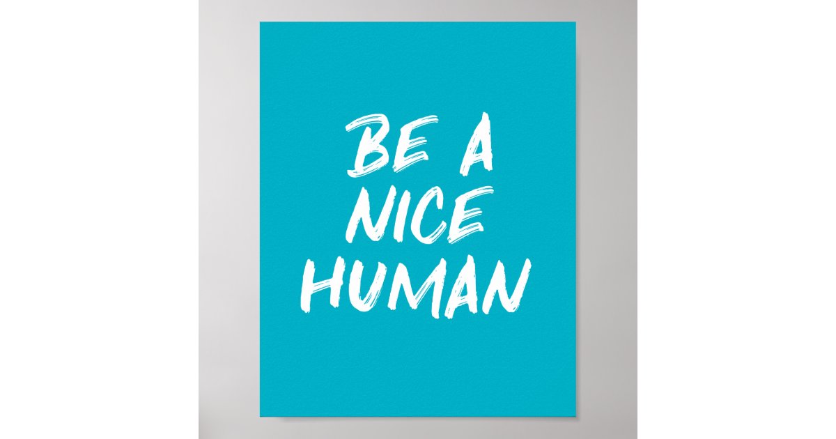 Be a Nice Human Blue Kindness Quote Poster | Zazzle