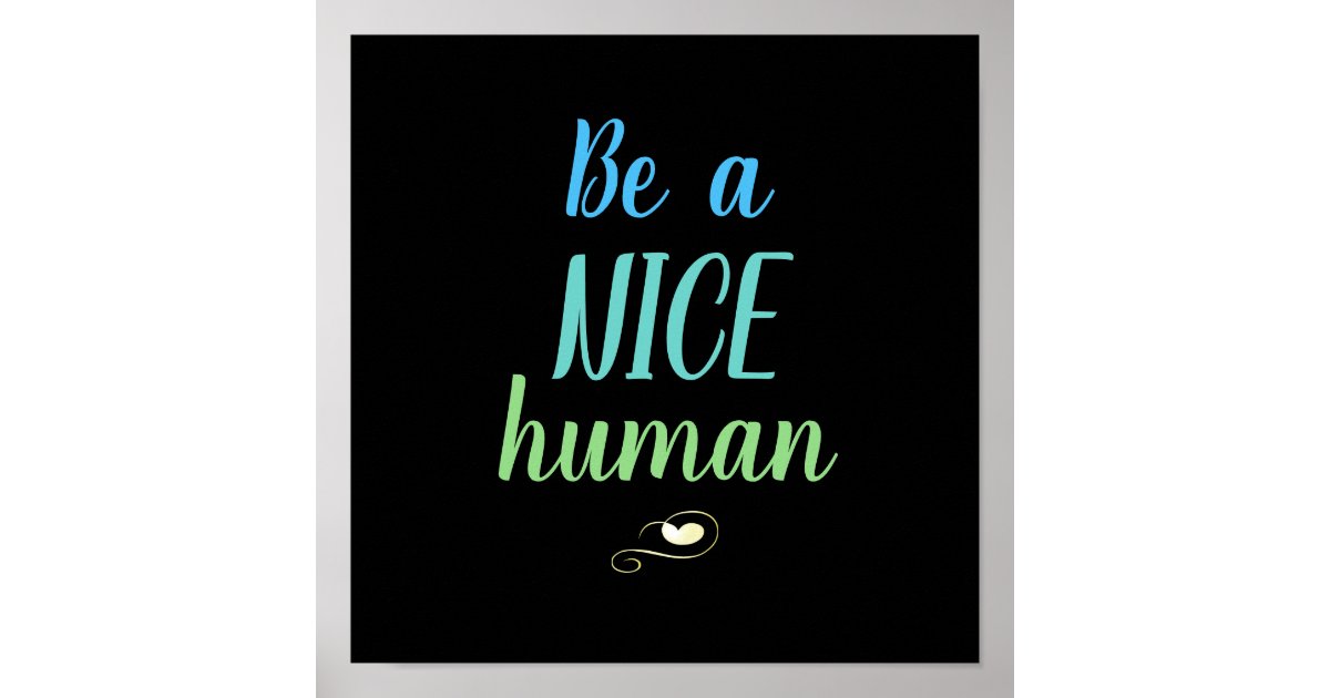 Be A Nice Human Poster | Zazzle