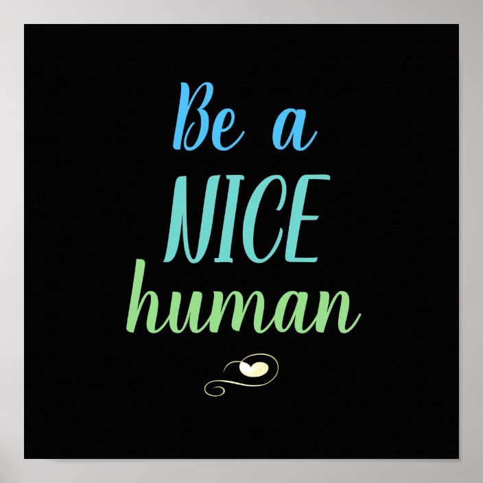 Be A Nice Human Poster | Zazzle.com