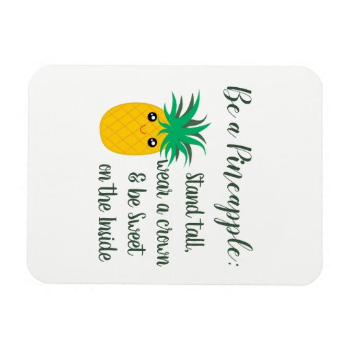 Be A Pineapple Inspirational Motivational Quote Magnet | Zazzle