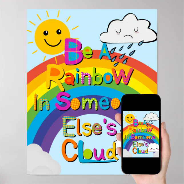 BE A RAINBOW IN SOMEONE ELSE'S CLOUD classroom Poster | Zazzle