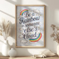 Be a Rainbow in Someone Else's Cloud Inspirational Poster | Zazzle