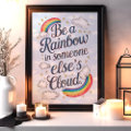 Be a Rainbow in Someone Else's Cloud Inspirational Poster | Zazzle