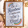 Be a Rainbow in Someone Else's Cloud Inspirational Poster | Zazzle