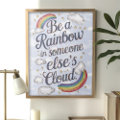 Be a Rainbow in Someone Else's Cloud Inspirational Poster | Zazzle