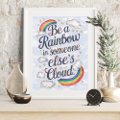 Be a Rainbow in Someone Else's Cloud Inspirational Poster | Zazzle