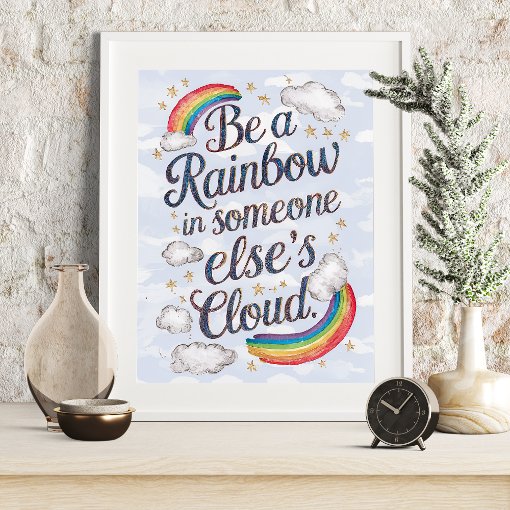 Be a Rainbow in Someone Else's Cloud Inspirational Poster | Zazzle