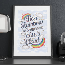 Be a Rainbow in Someone Else's Cloud Inspirational Poster | Zazzle