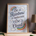 Be a Rainbow in Someone Else's Cloud Inspirational Poster | Zazzle