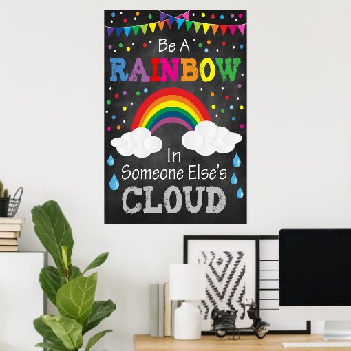 Be a Rainbow in Someone Else's Cloud Poster | Zazzle