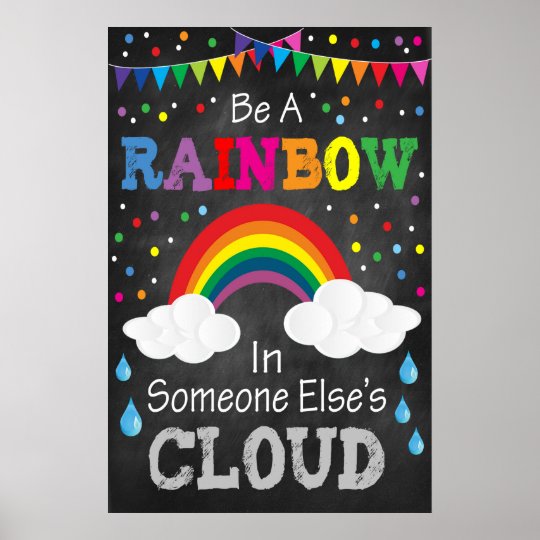 Be a Rainbow in Someone Else's Cloud Poster | Zazzle.com
