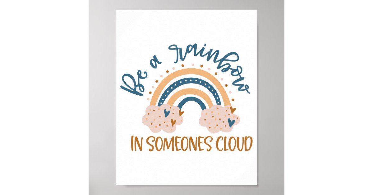 Be A Rainbow In Someone's Cloud Poster | Zazzle