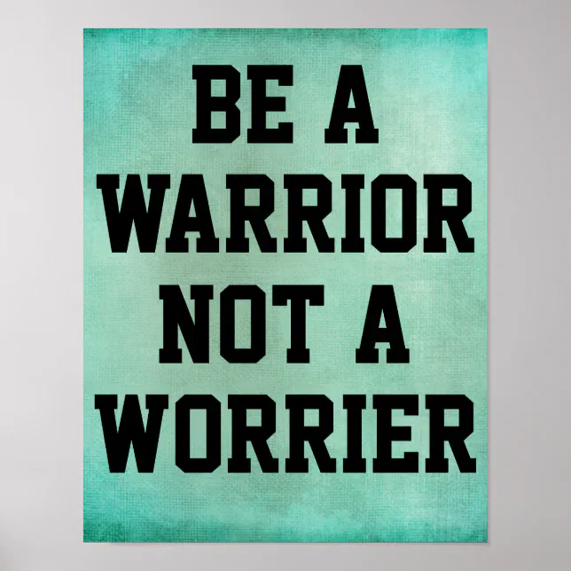 Be a Warrior Not a Worrier Quote Poster | Zazzle