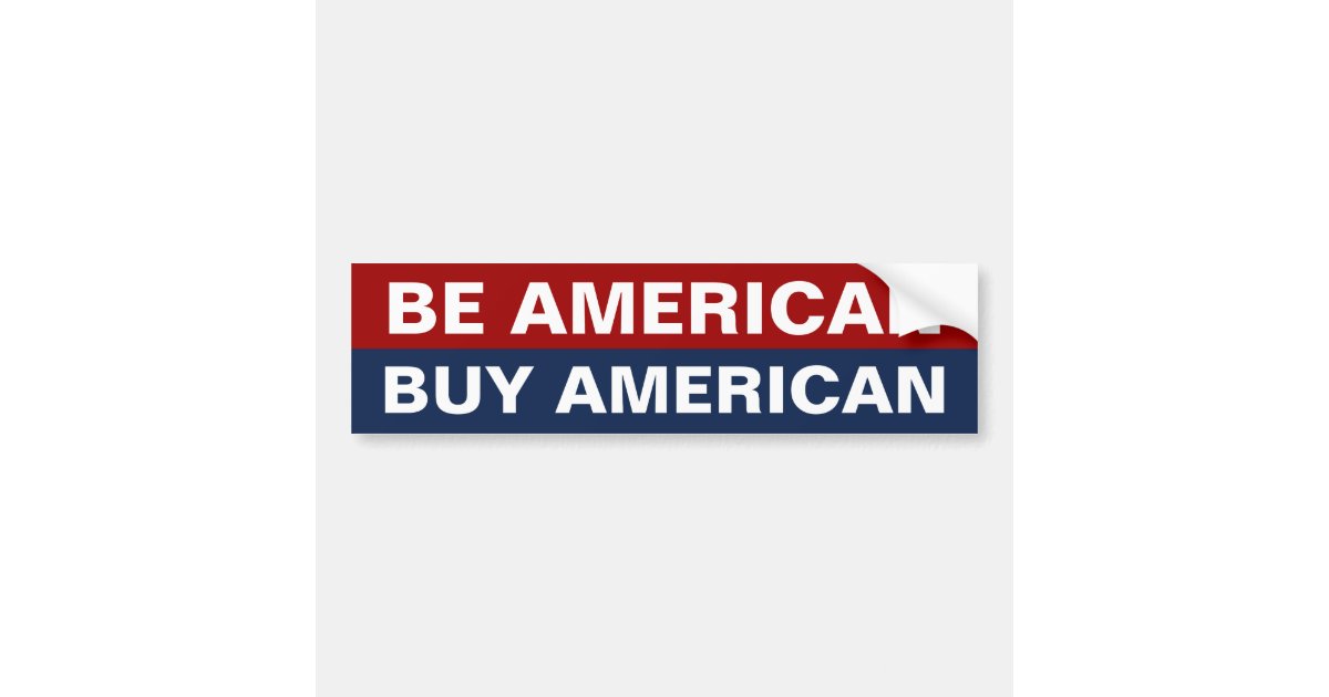 Be American Buy American Bumper Sticker | Zazzle