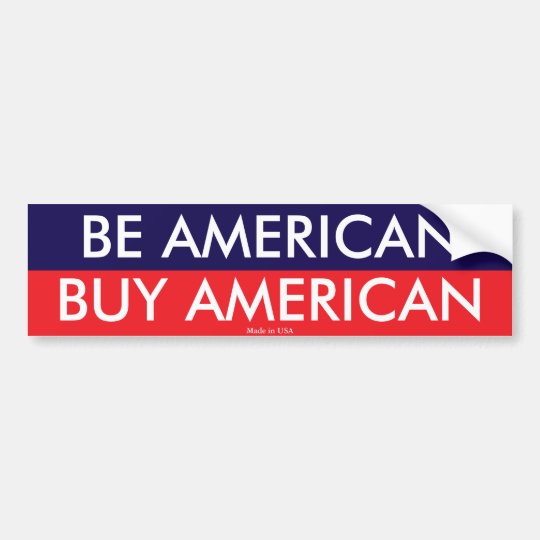 Be American Buy American Bumper Sticker | Zazzle.com