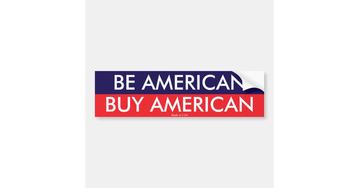 Be American Buy American Bumper Sticker | Zazzle