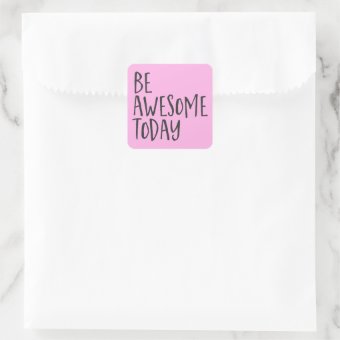 Be Awesome today Inspirational Quote Encouragement Square Sticker | Zazzle
