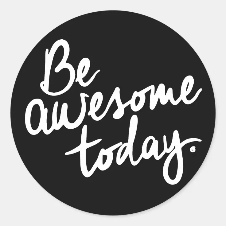Be Awesome Today Motivation Classic Round Sticker | Zazzle