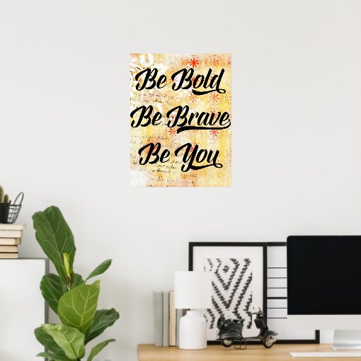 Be Bold and Brave Poster | Zazzle