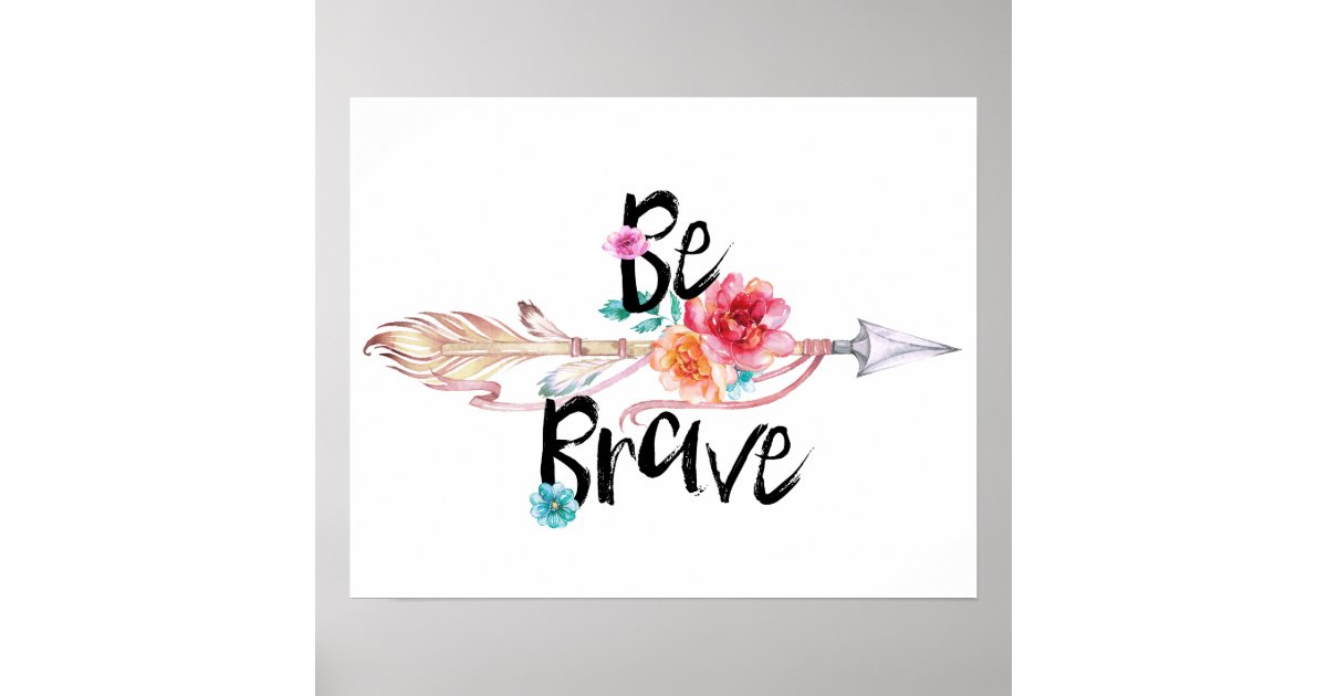 Be Brave Arrow with Flowers Poster | Zazzle