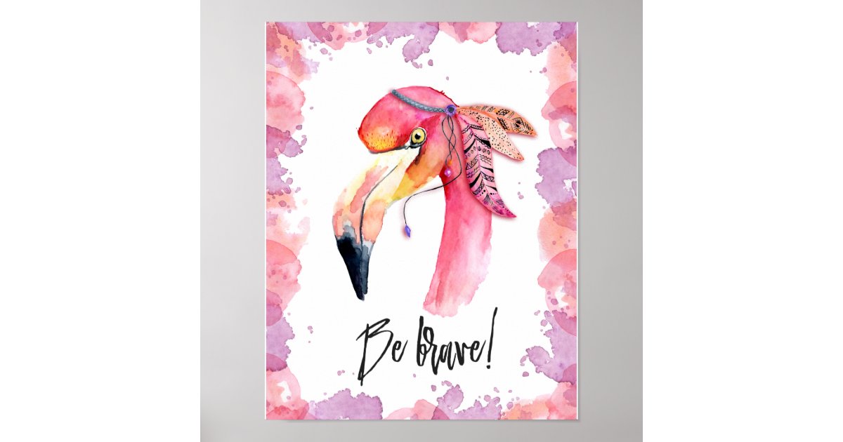 Be Brave Flamingo Poster | Zazzle