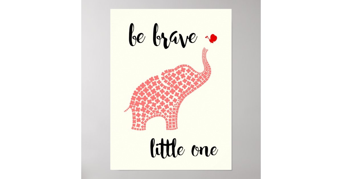 Be Brave Little One - Pink Baby Elephant Poster | Zazzle