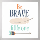 Be Brave Little One Poster | Zazzle