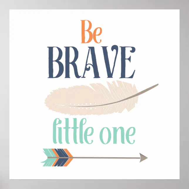 Be Brave Little One Poster | Zazzle