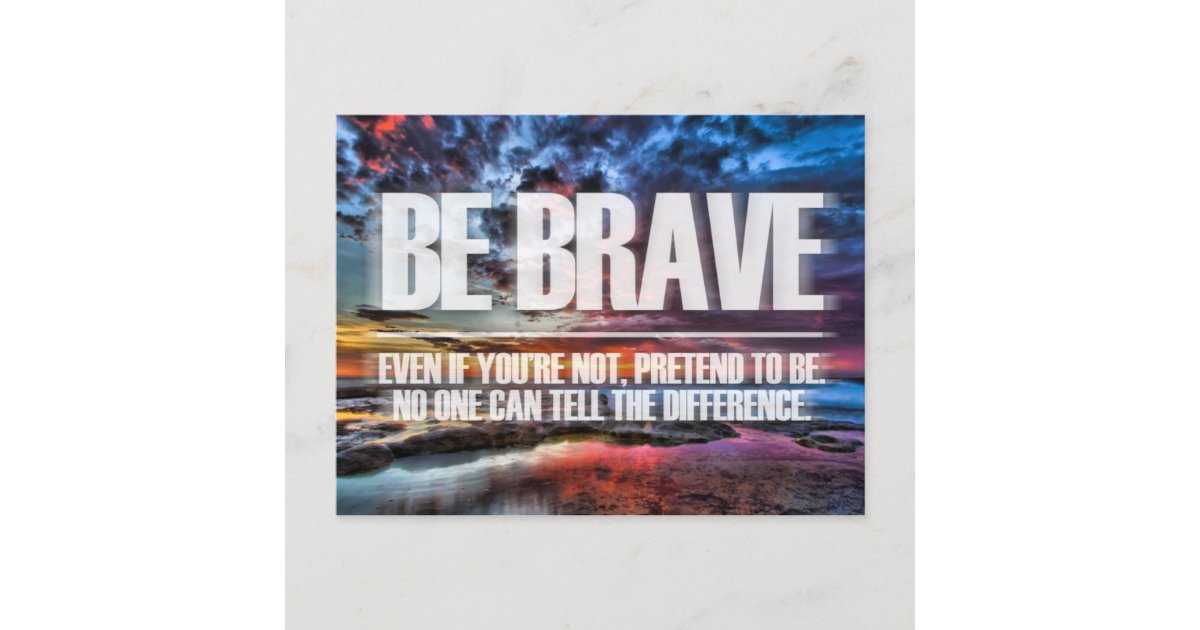 Be Brave - Motivational Quote Postcard | Zazzle