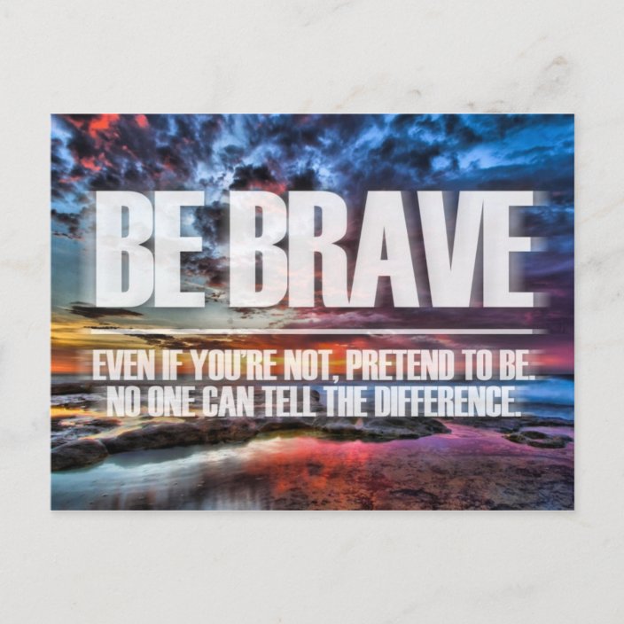 Be Brave - Motivational Quote Postcard | Zazzle.com