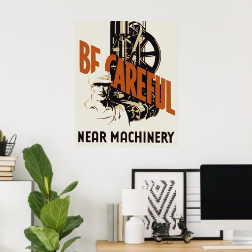 Be Careful Near Machinery Poster | Zazzle
