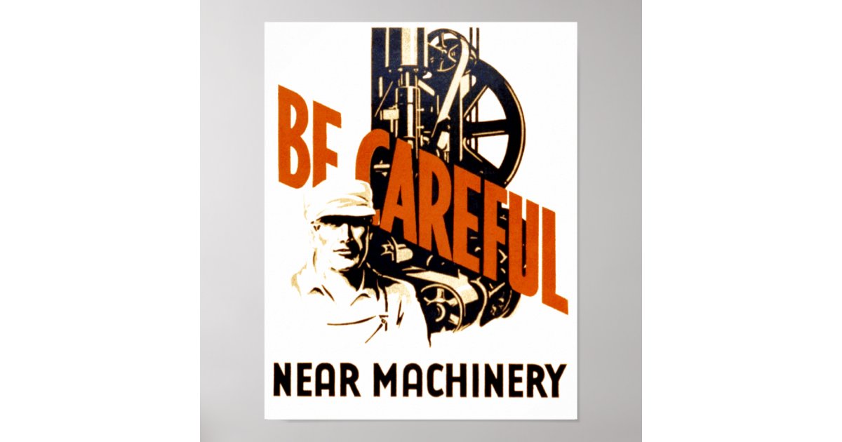 Be Careful Near Machinery Poster | Zazzle