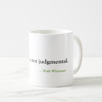 Be curious, not judgmental. coffee mug | Zazzle