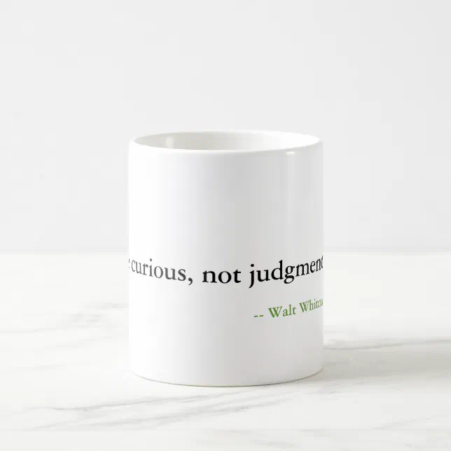 Be curious, not judgmental. coffee mug | Zazzle