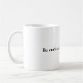 Be curious, not judgmental. coffee mug | Zazzle