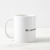 Be curious, not judgmental. coffee mug | Zazzle