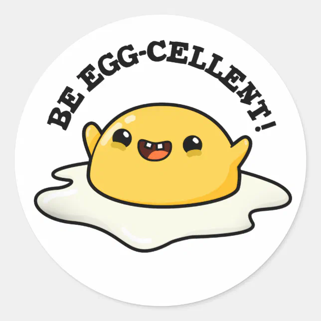Be Egg-cellent Funny Egg Pun Classic Round Sticker | Zazzle