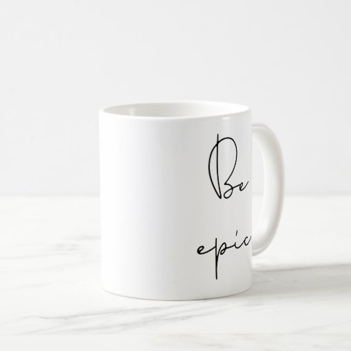 Be epic coffee mug | Zazzle