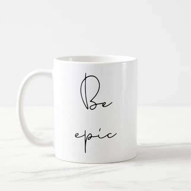 Be epic coffee mug | Zazzle