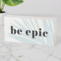 Be Epic Wooden Box Sign | Zazzle