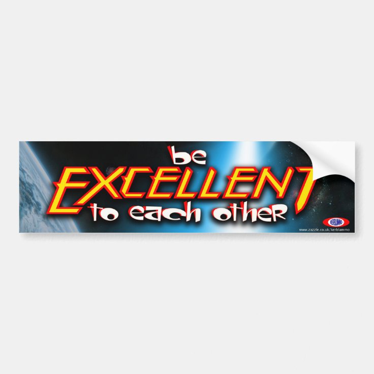 Be Excellent To Each Other Bumper Sticker | Zazzle