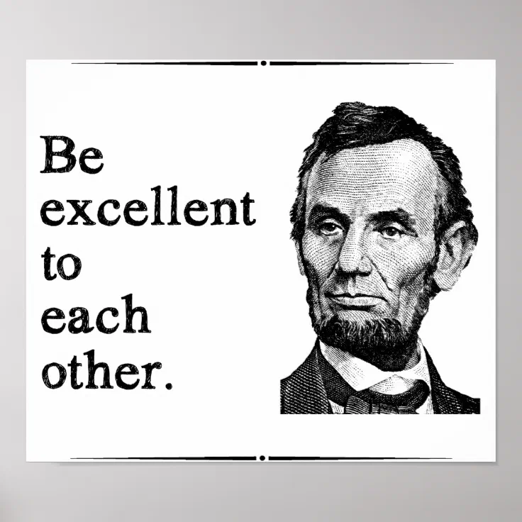Be Excellent To Each Other Poster | Zazzle